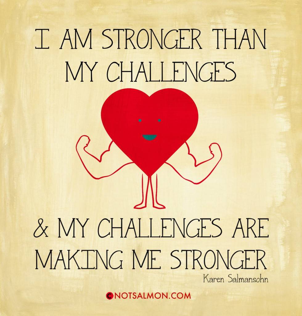 I am stronger than my challenges and my challenges are making me ...