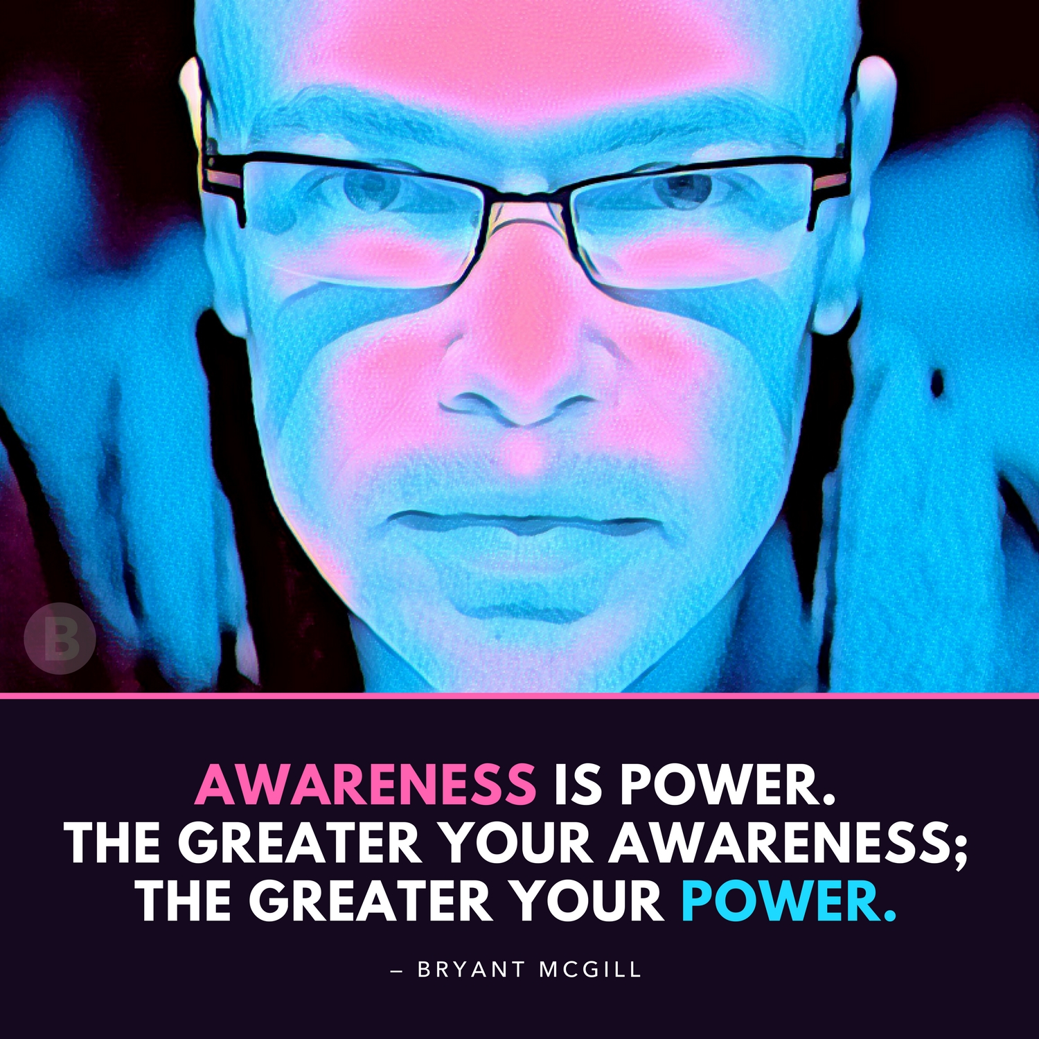 Awareness is power. The greater your awareness; the greater your power ...