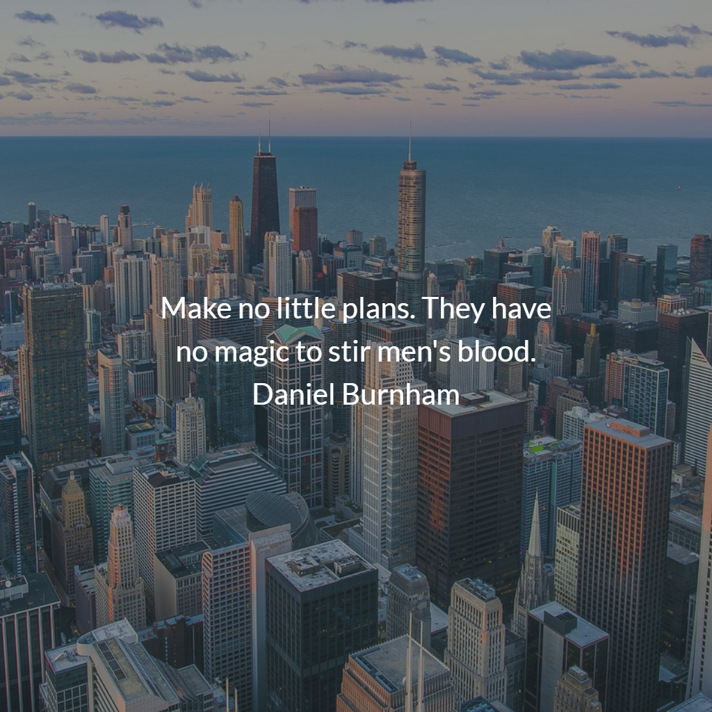 Daniel Burnham on Planning – Bright, shiny objects!